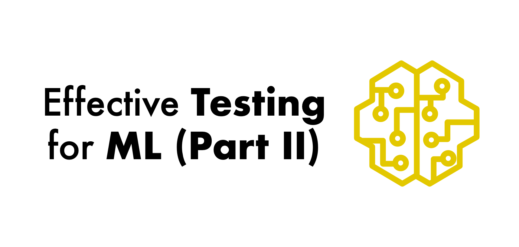 Effective Testing for Machine Learning (Part II)